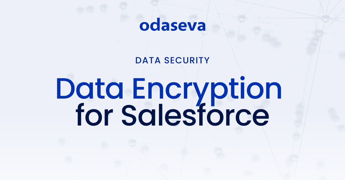 Enterprise Data Encryption Solutions for Salesforce | Odaseva